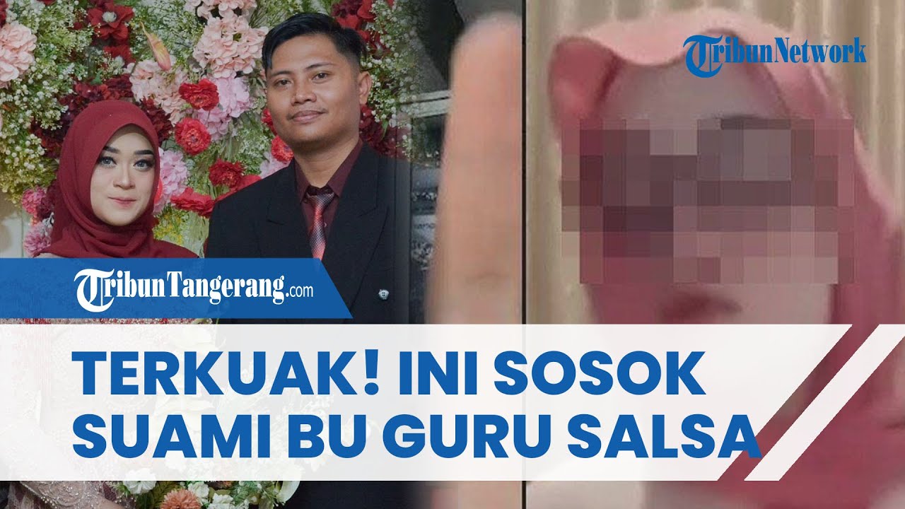 TERKUAK! Ini Sosok Suami Bu Guru Salsa, Menikah usai Buat Klarifikasi Video Syur Disebar Eks ...