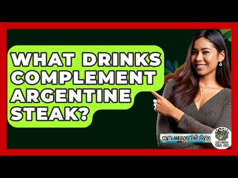 What Drinks Complement Argentine Steak? - South America Travel Pros