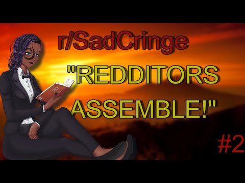 REDDITORS ASSEMBLE!!! r/SadCringe