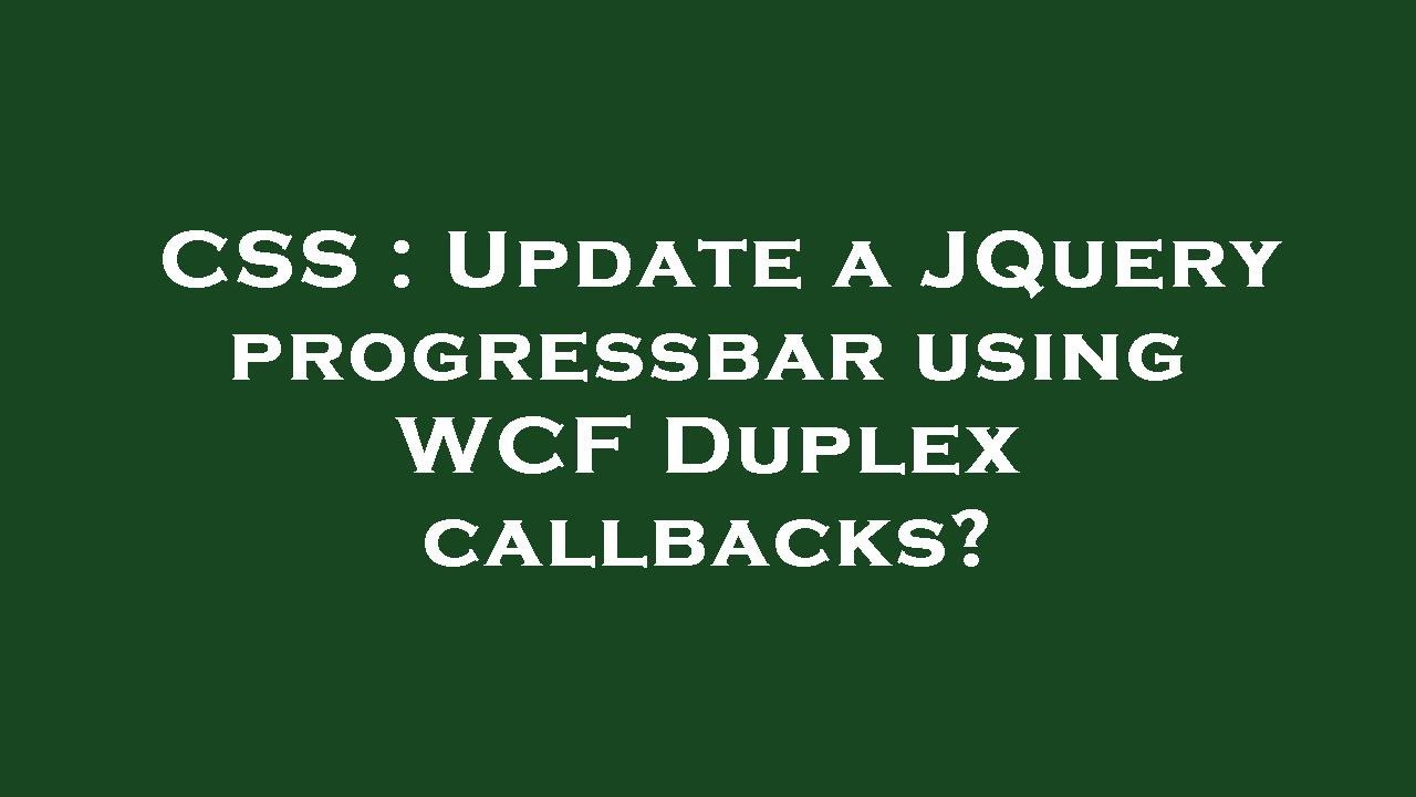 CSS : Update a JQuery progressbar using WCF Duplex callbacks?