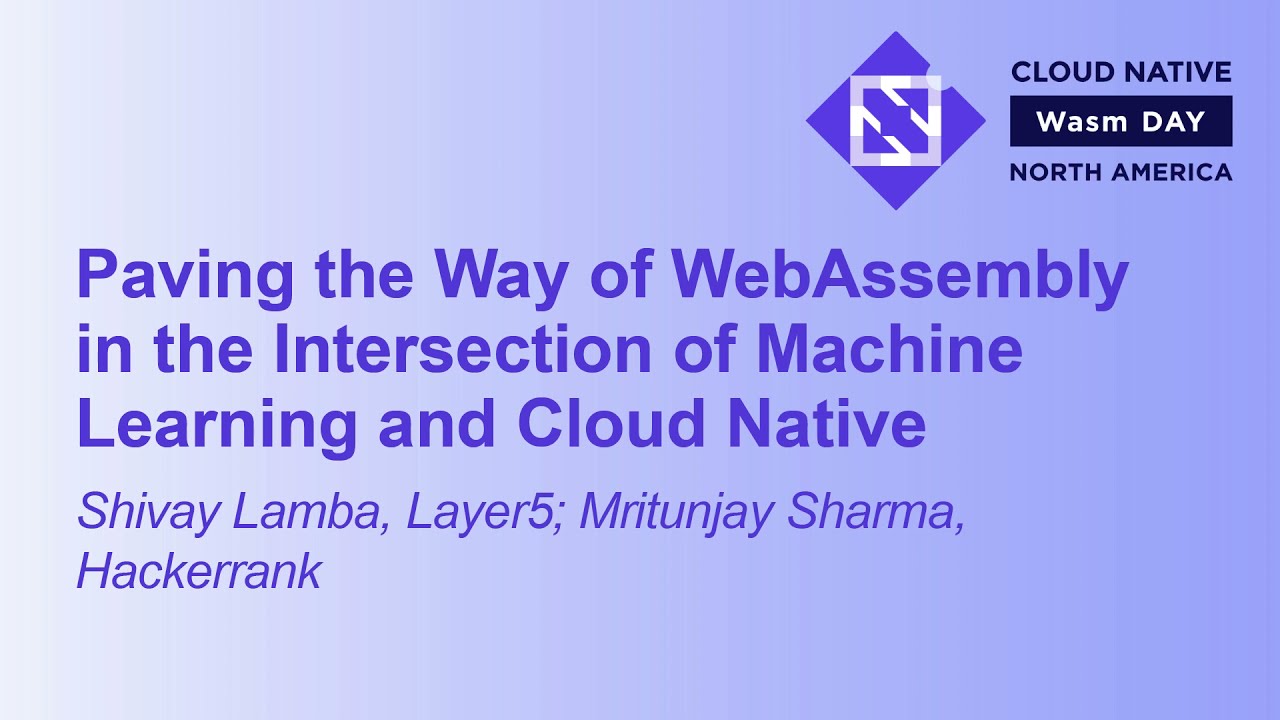 Paving the Way of WebAssembly in the Intersection of Machine Learn... Shivay Lamba, Mritunjay Sharma