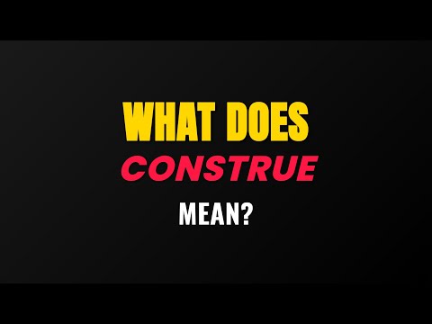 What does Construe mean?