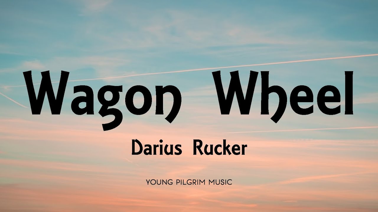 Darius Rucker - Wagon Wheel (Lyrics)