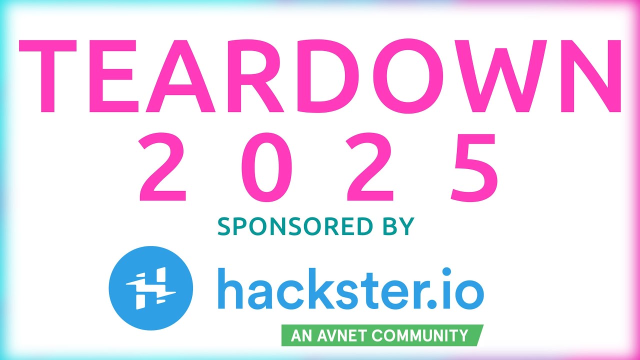 Teardown 2025 Sponsored by Hackster.io