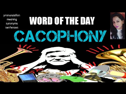 Word of the day : Cacophony | pronunciation, meaning, synonyms and sentences