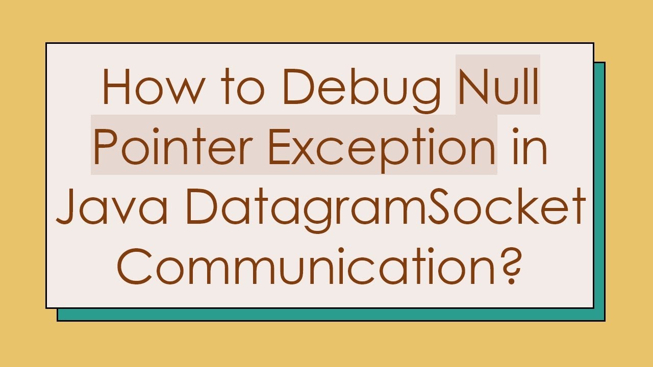 How to Debug Null Pointer Exception in Java DatagramSocket Communication?