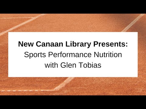 New Canaan Library Presents: Sports Performance Nutrition with Glen Tobias January 29, 2020