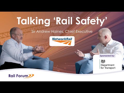 Talking 'Rail Safety' with Sir Andrew Haines, Chief Executive of Network Rail