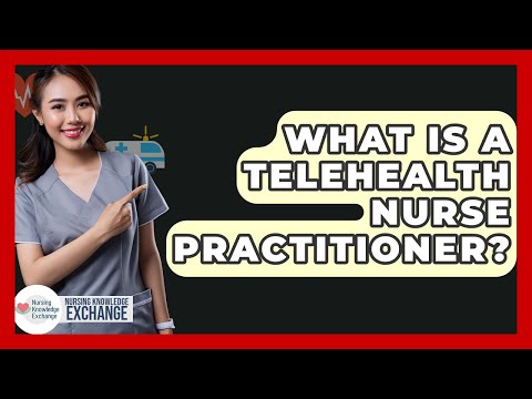 What Is A Telehealth Nurse Practitioner? - Nursing Knowledge Exchange