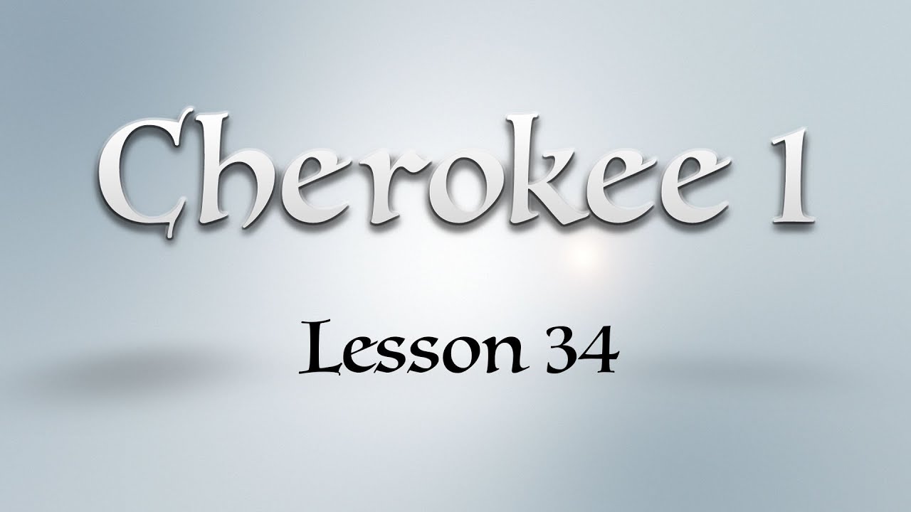 Cherokee 1: Lesson 34