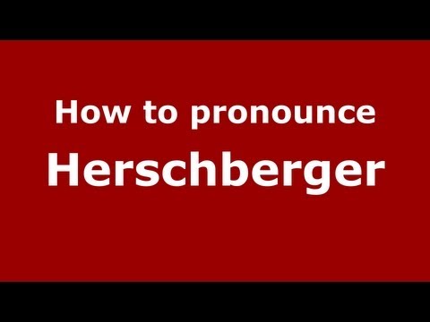 How to Pronounce Herschberger - PronounceNames.com