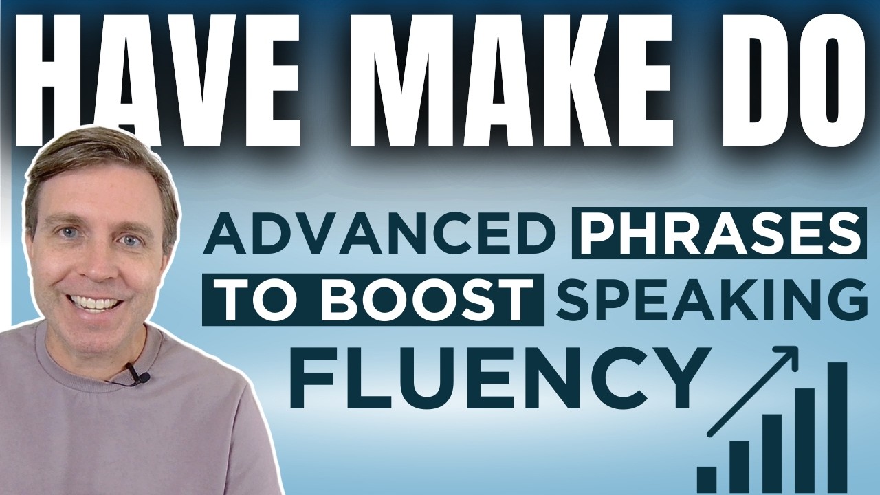 15 Advanced Phrases w/ HAVE, DO & MAKE to Boost Your Proficiency