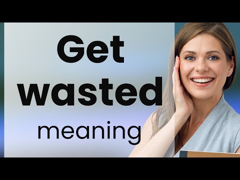 Unraveling Slang: The Meaning of "Get Wasted"