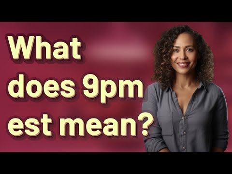 What does 9pm est mean?