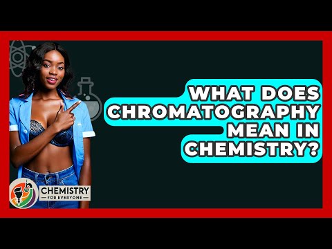 What Does Chromatography Mean In Chemistry? - Chemistry For Everyone