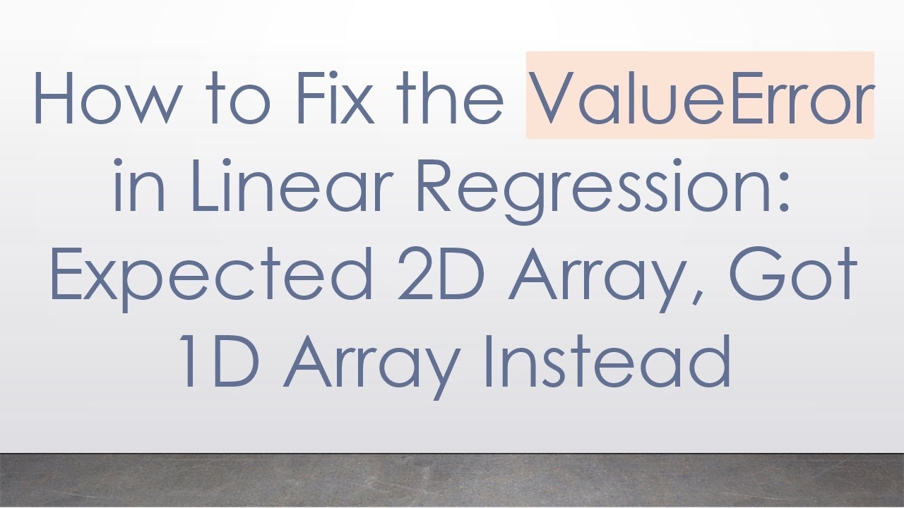 How to Fix the ValueError in Linear Regression: Expected 2D Array, Got 1D Array Instead