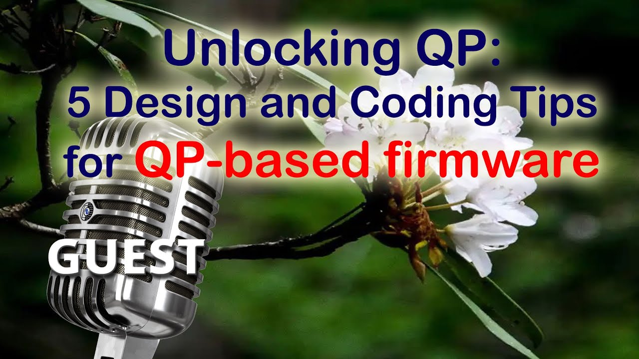 Guest video: 5 Design and Coding Tips for QP-based Firmware