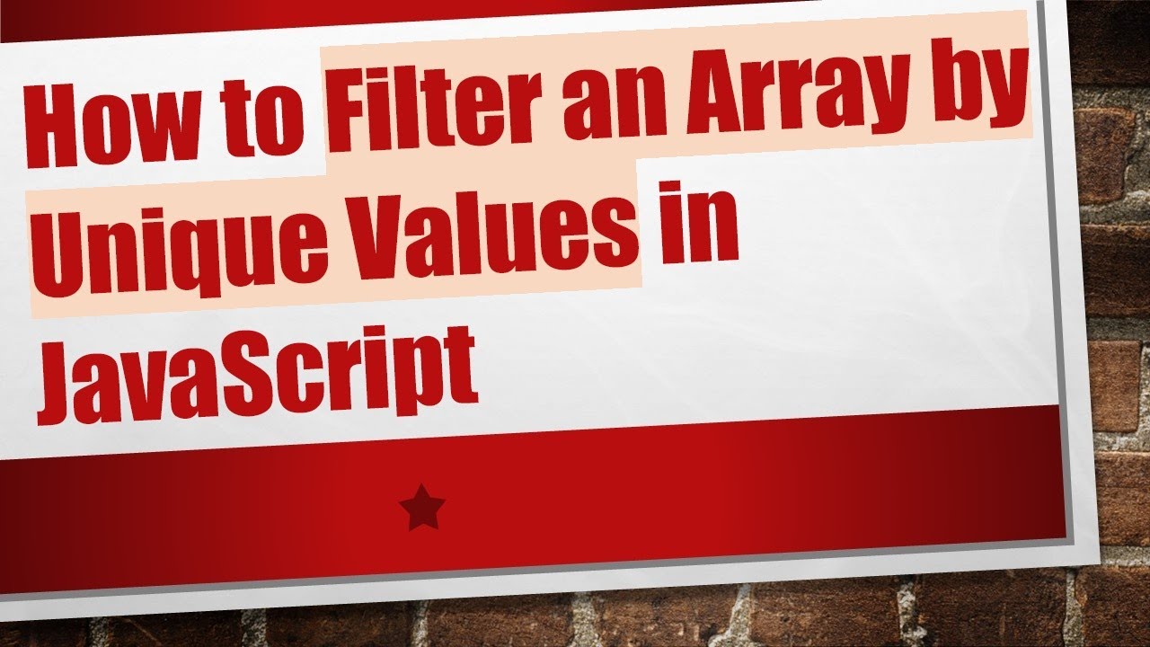 How to Filter an Array by Unique Values in JavaScript