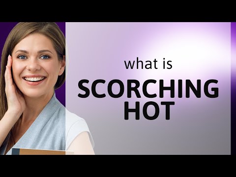 Understanding "Scorching Hot": A Guide for English Learners