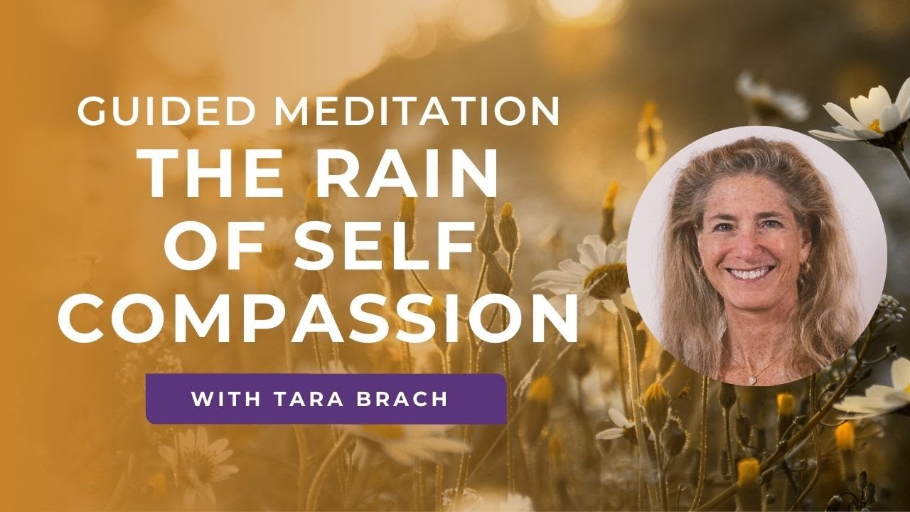 Guided Meditation: The RAIN of Self Compassion with Tara Brach