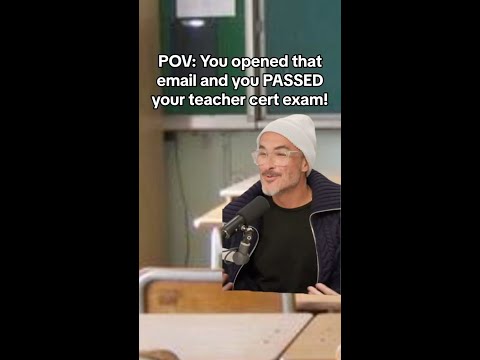 POV: You Passed Your Teacher Certification Exam!