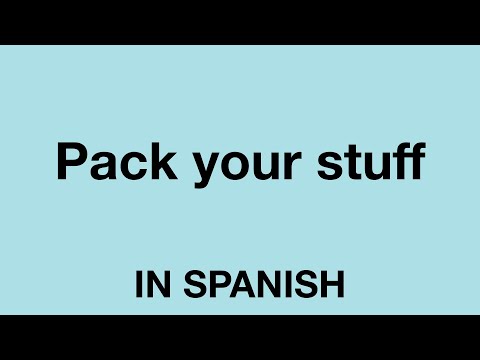 How To Say (Pack your stuff) In Spanish