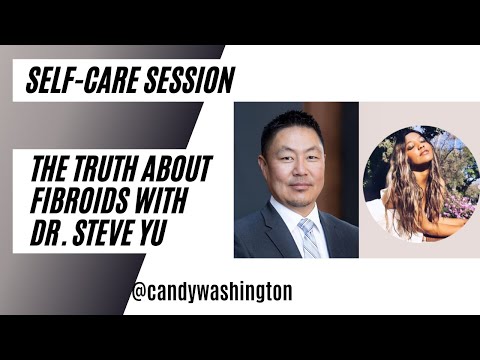 Self-Care Session: Dr. Steve Yu | The Truth About Fibroids + Minimally Invasive Gynecologic Surgery