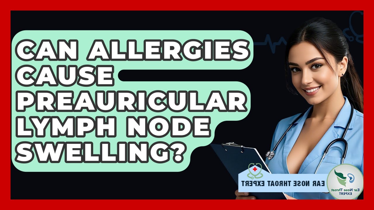 Can Allergies Cause Preauricular Lymph Node Swelling? - Ear Nose Throat Expert