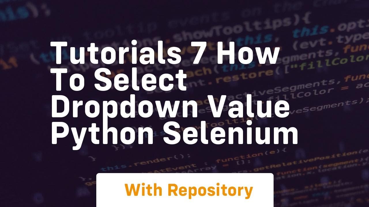 Tutorials 7 how to select dropdown value python selenium