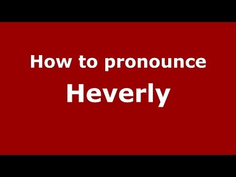 How to Pronounce Heverly - PronounceNames.com