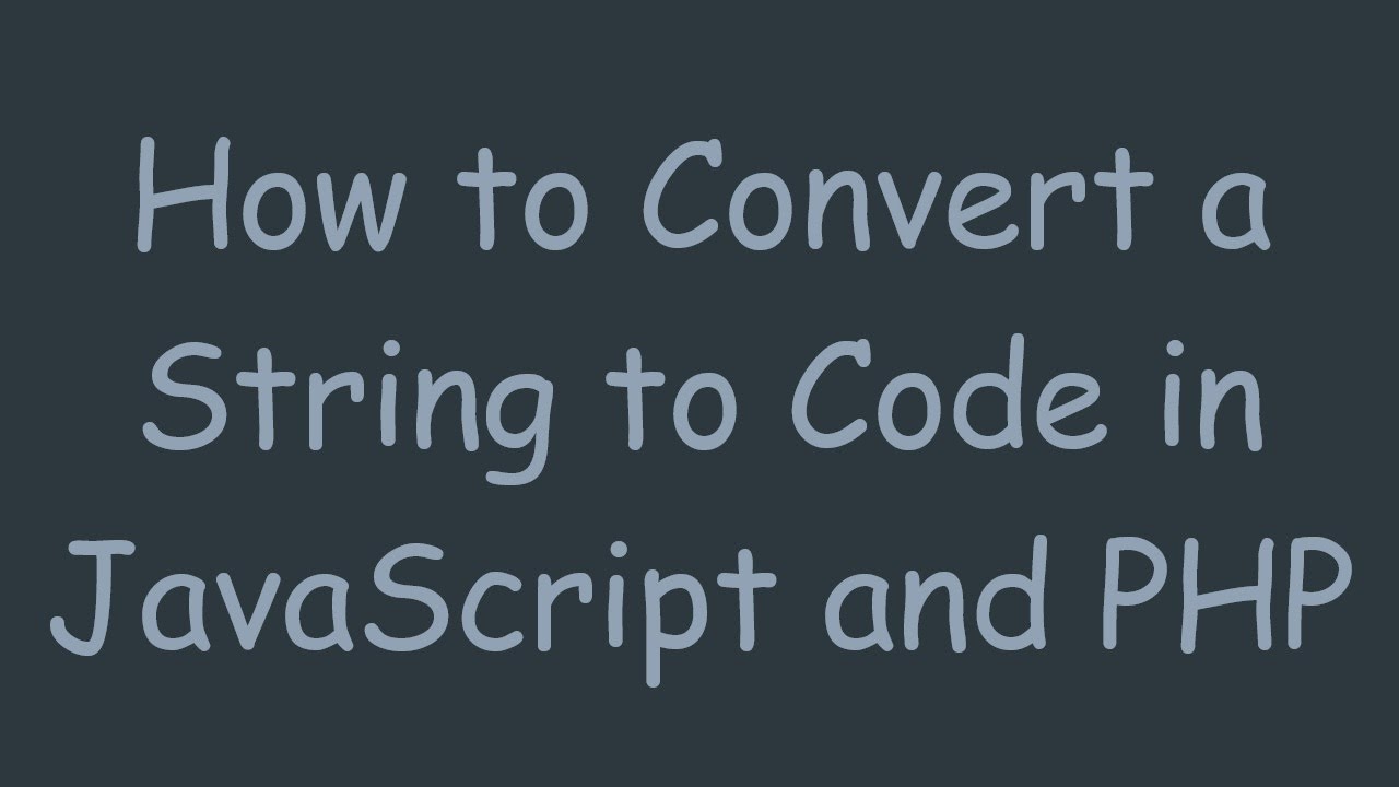 How to Convert a String to Code in JavaScript and PHP