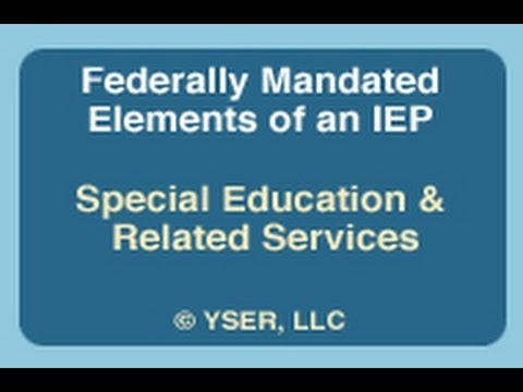 Federally Mandated Elements / IEP: Special Education & Related Services