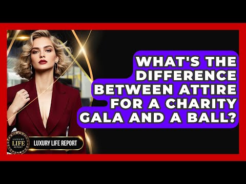 What's The Difference Between Attire For A Charity Gala And A Ball? - Luxury Life Report
