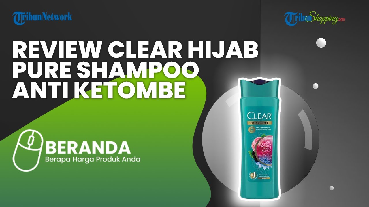 Review CLEAR Hijab Pure Shampoo Anti Ketombe dan Perawatan Rambut ...