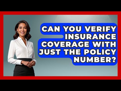 Can You Verify Insurance Coverage With Just The Policy Number? - Auto Coverage Explained
