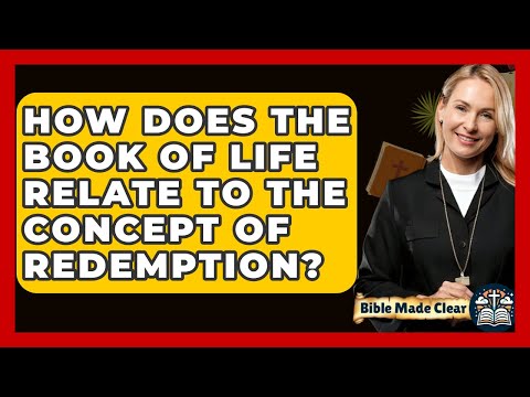 How Does The Book Of Life Relate To The Concept Of Redemption? - BibleMadeClear.com