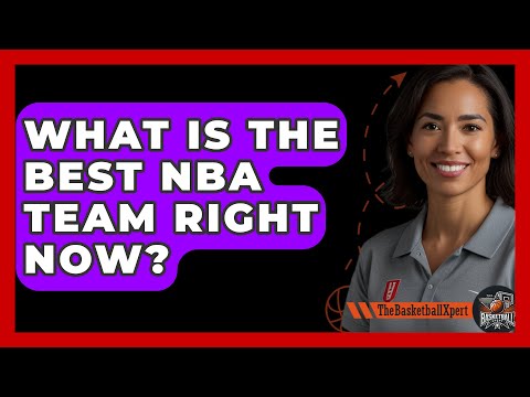 What Is The Best NBA Team Right Now? - The Basketball Xpert