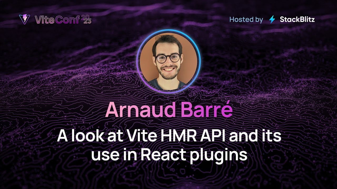 Arnaud Barré | A Look at Vite HMR API and its Use in React Plugins | ViteConf 2023