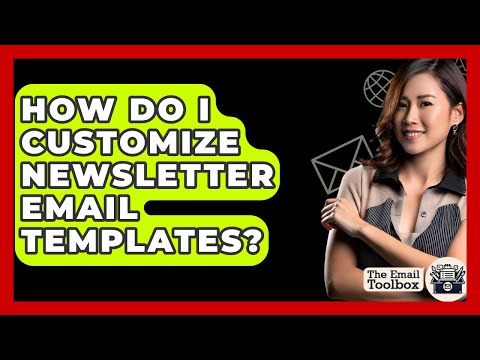 How Do I Customize Newsletter Email Templates? - TheEmailToolbox.com