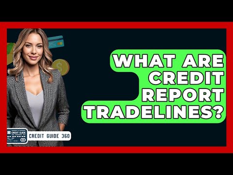 What Are Credit Report Tradelines? - CreditGuide360.com