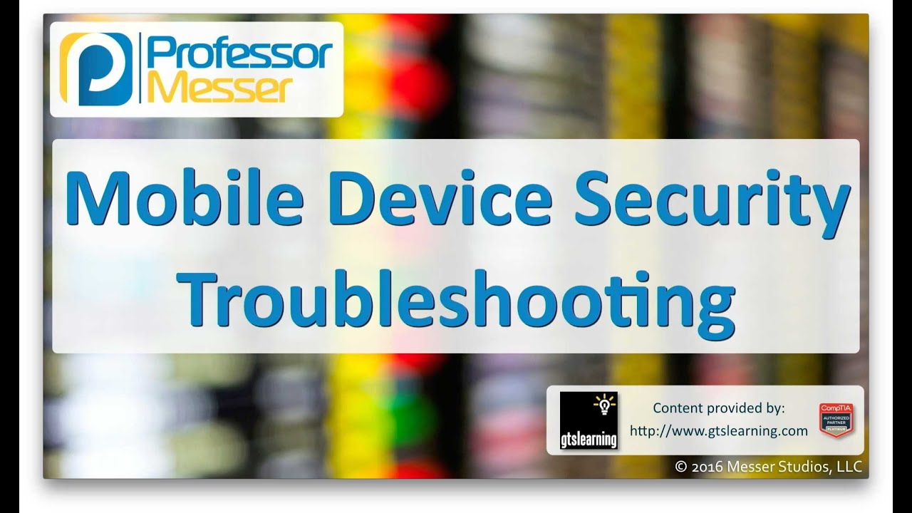 Mobile Device Security Troubleshooting - CompTIA A+ 220-902 - 4.4