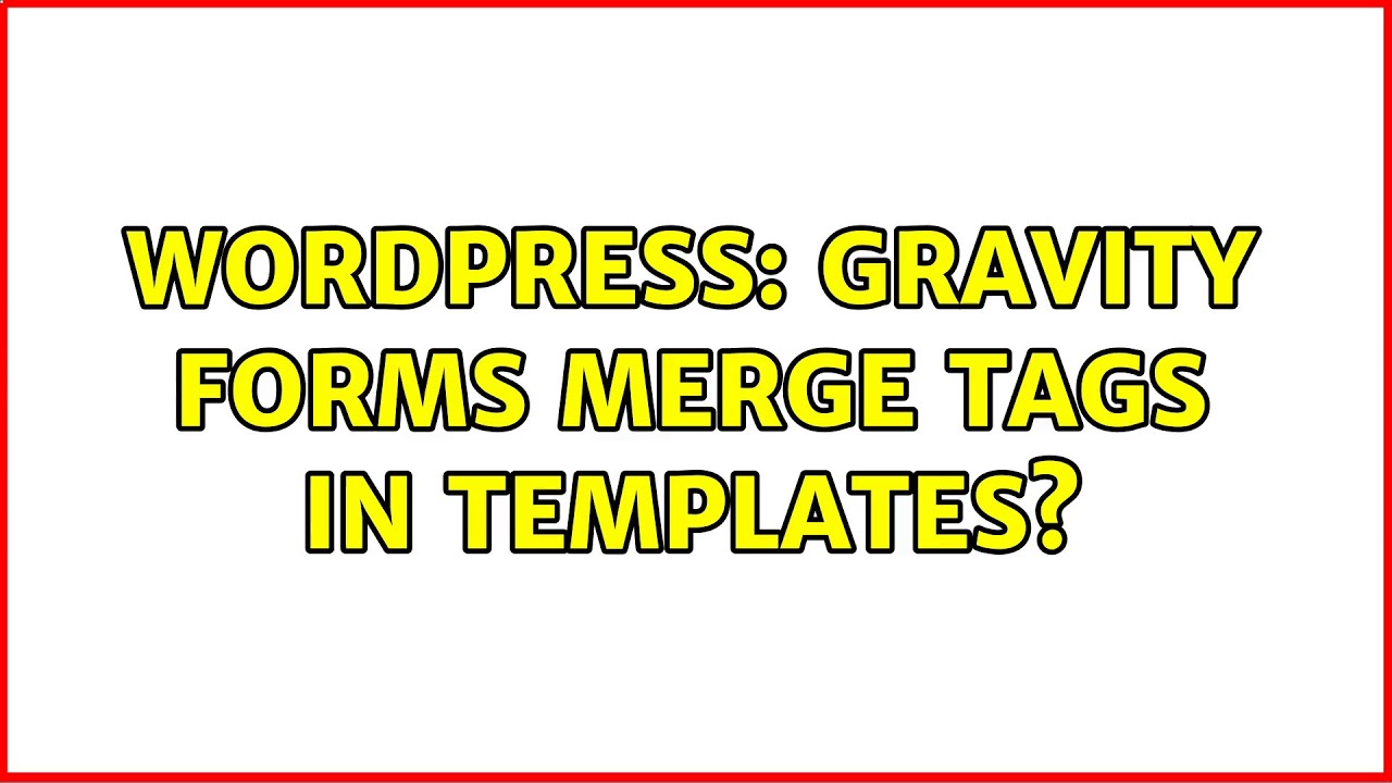 Wordpress: Gravity Forms merge tags in templates?
