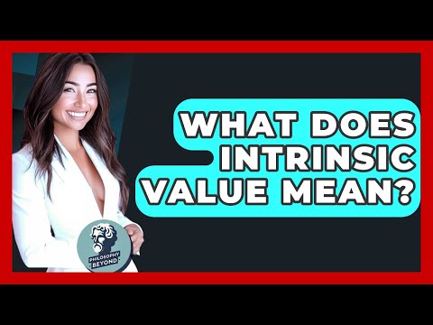 What Does Intrinsic Value Mean? - Philosophy Beyond