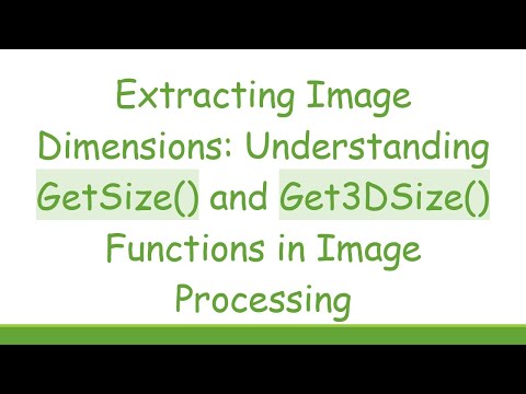 Extracting Image Dimensions: Understanding GetSize() and Get3DSize() Functions in Image Processing