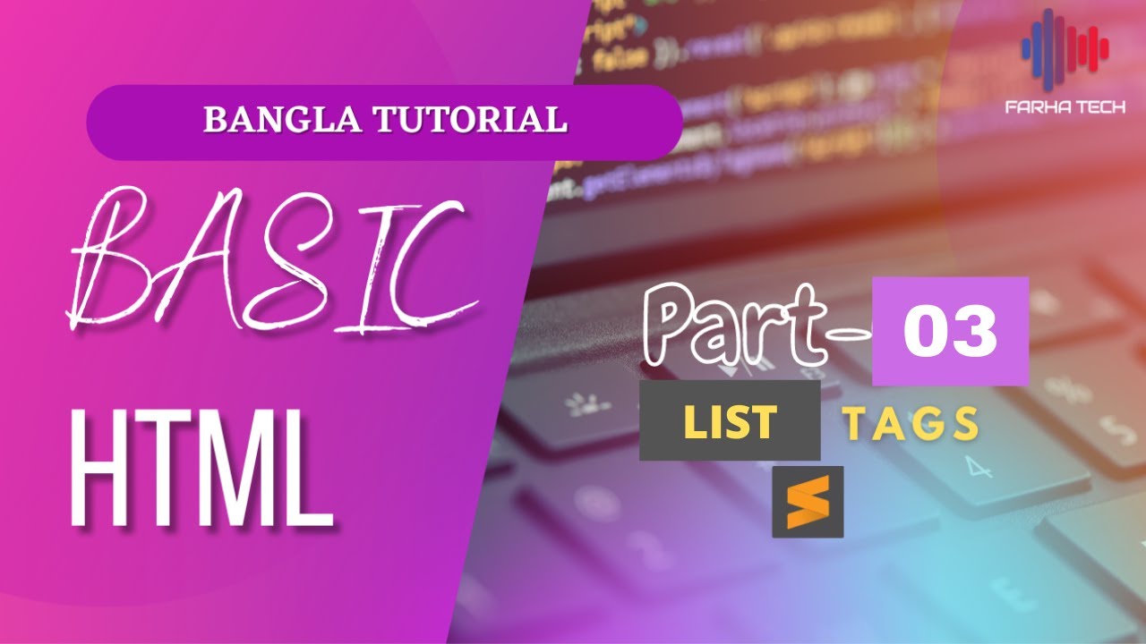 Basic HTML | Bangla Tutorial | Part-03 (List Tags ) | Farha Tech | Official |