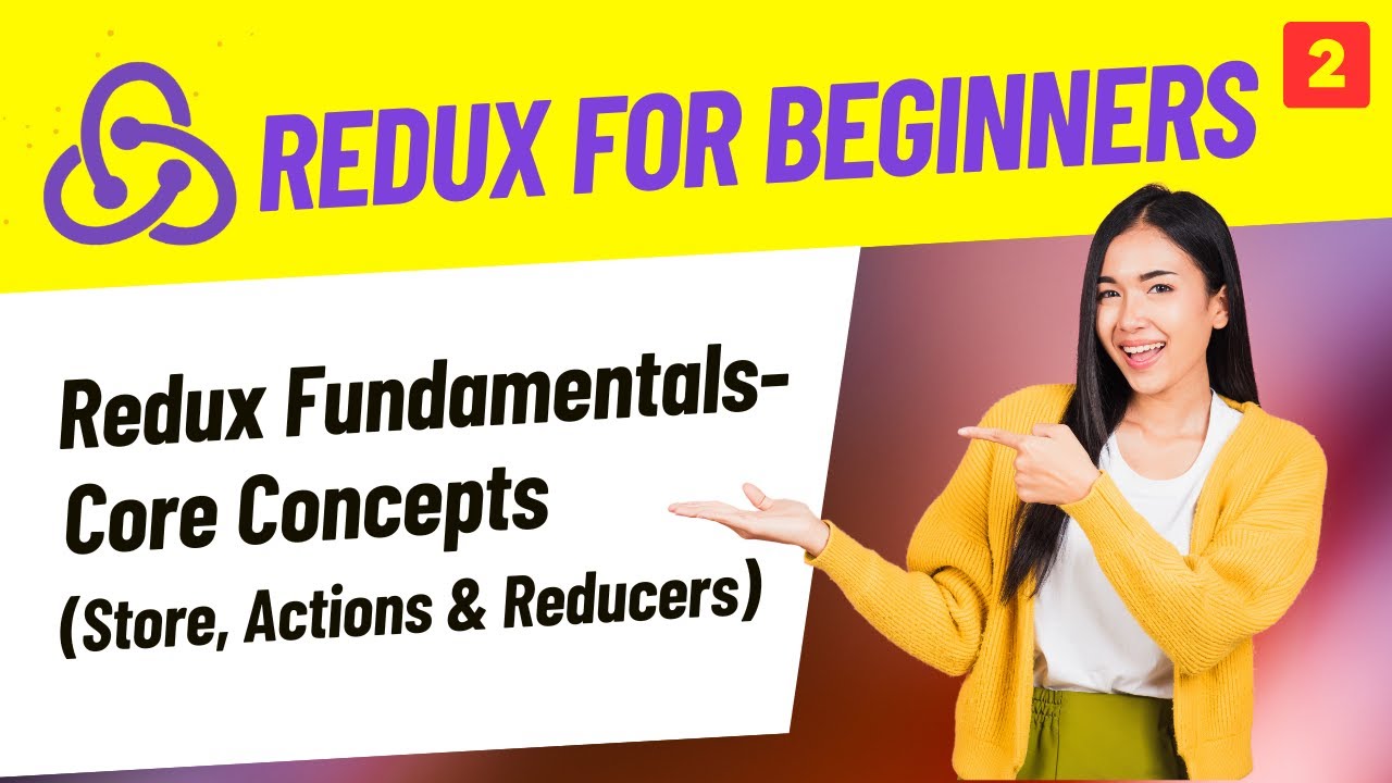 Redux Fundamentals - Core Concepts (Store, Actions & Reducers)