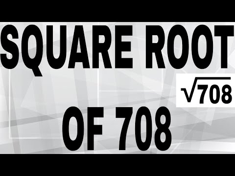 SQUARE ROOT OF 708