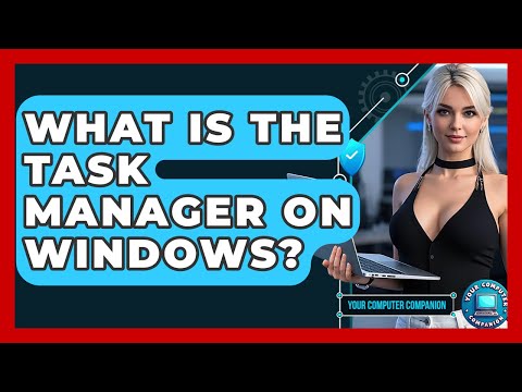 What Is The Task Manager On Windows? - Your Computer Companion