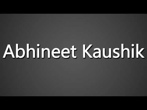 How to Pronounce Abhineet Kaushik