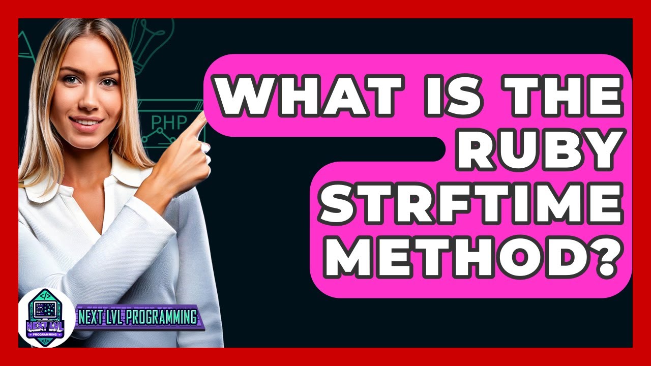 What Is The Ruby Strftime Method? - Next LVL Programming